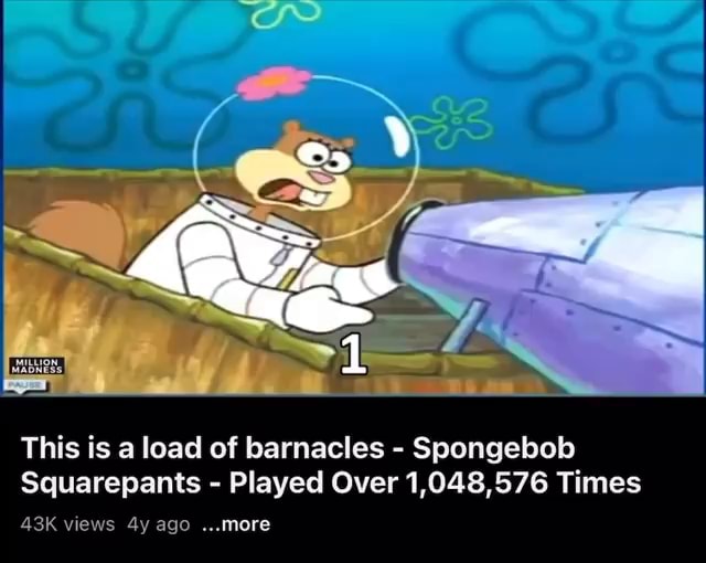 This is a load of barnacles - Spongebob Squarepants - Played Over ...