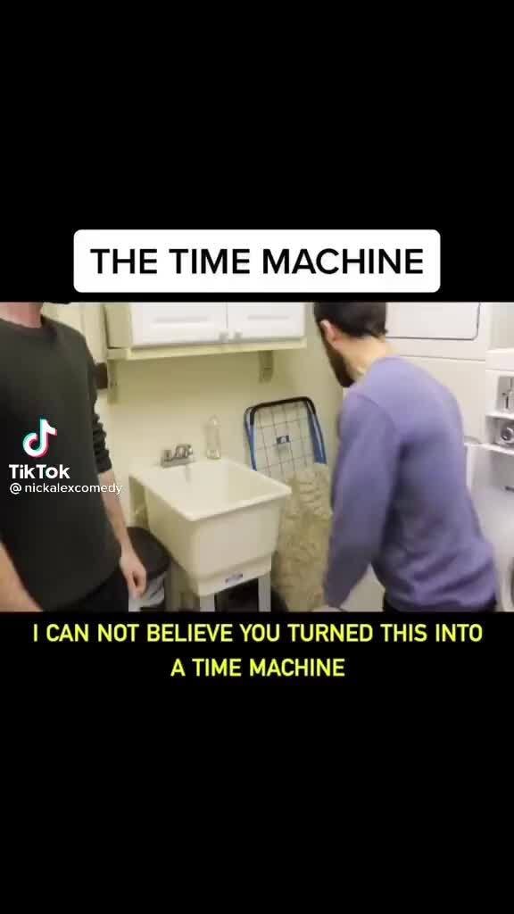 THE TIME MACHINE TikTok @nickalexco CAN NOT BELIEVE YOU TURNED THIS ...