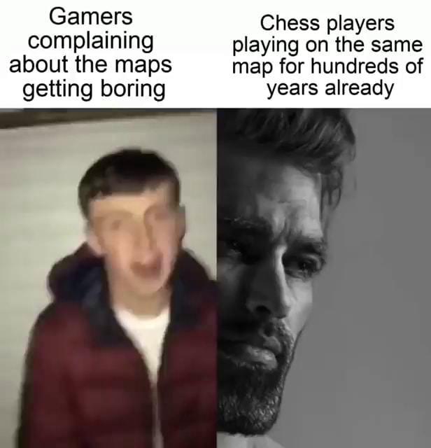 Gamers complaining about the maps getting boring Chess players playing ...