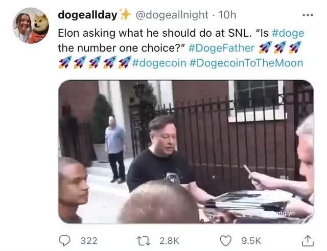 Dogeallday @dogeallnight Elon asking what he should do at SNL. "Is # ...