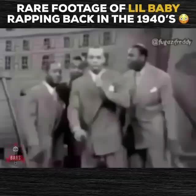 RARE FOOTAGE OF LIL BABY RAPPING BACK IN THE 1940'S - iFunny