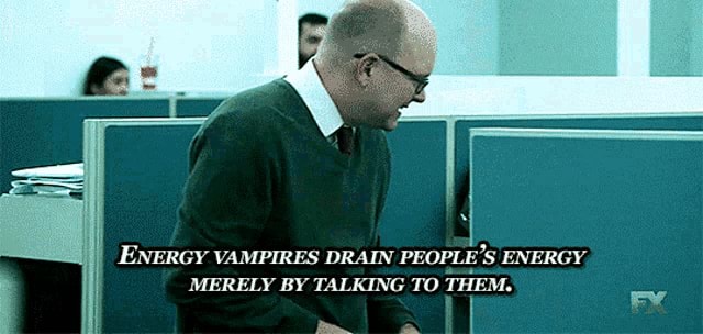 ENERGY VAMPIRES DRAIN PEOPLE'S ENERGY, MERELY BY TALKING TO THEM. - iFunny