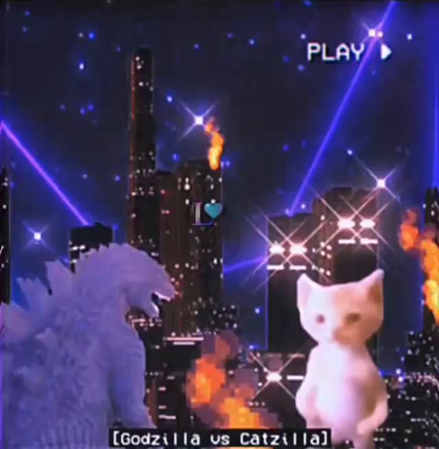 'PLAY (Godzilla vs Catzilla] - iFunny