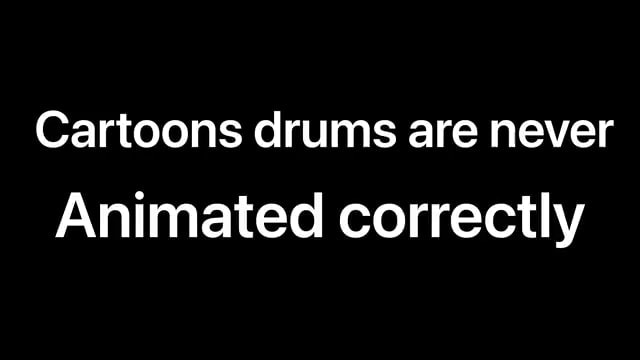 Cartoons drums are never Animated correctly - iFunny