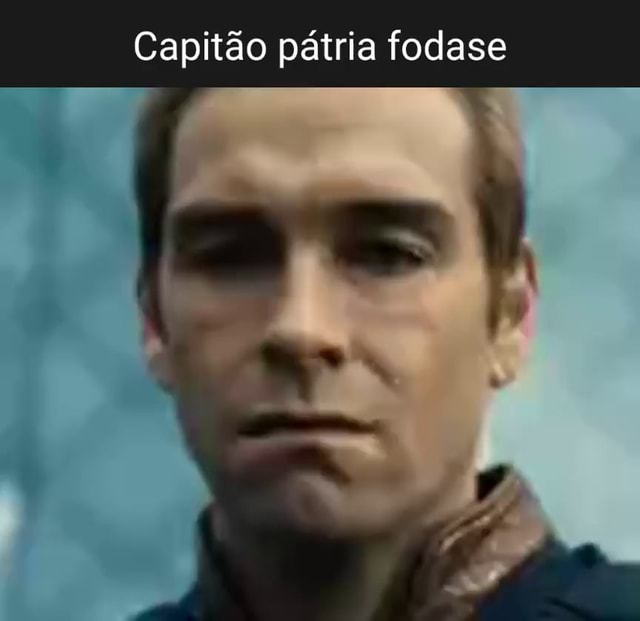 Capitão pátria fodase - iFunny Brazil