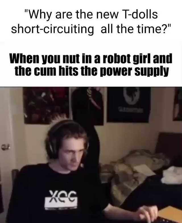 "Why are the new T-dolls short-circuiting all the time?" When you nut ...