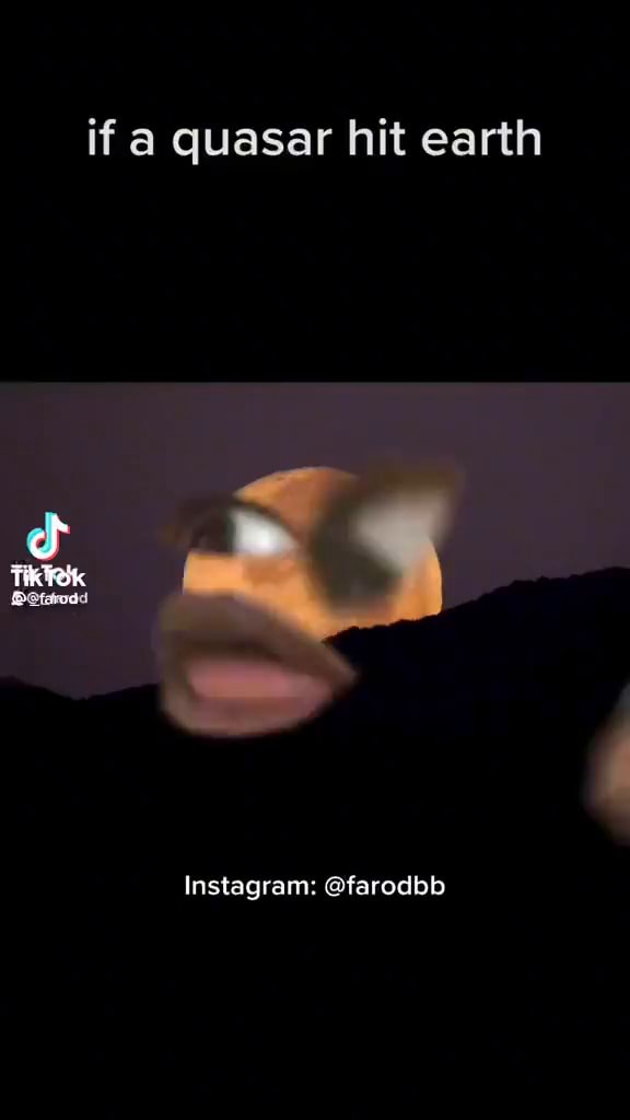 If quasar hit earth Instagram: @farodbb - iFunny