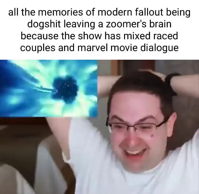 All the memories of modern fallout being dogshit leaving a zoomer's ...