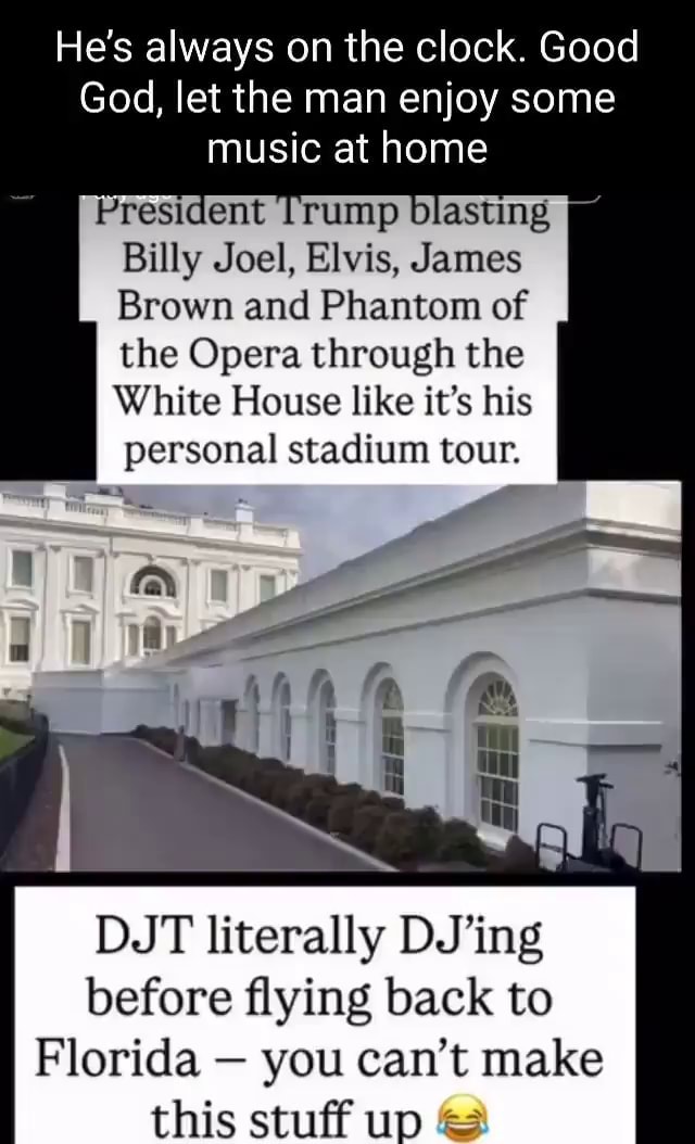 He's always on the clock. Good God, let the man enjoy some music at ...