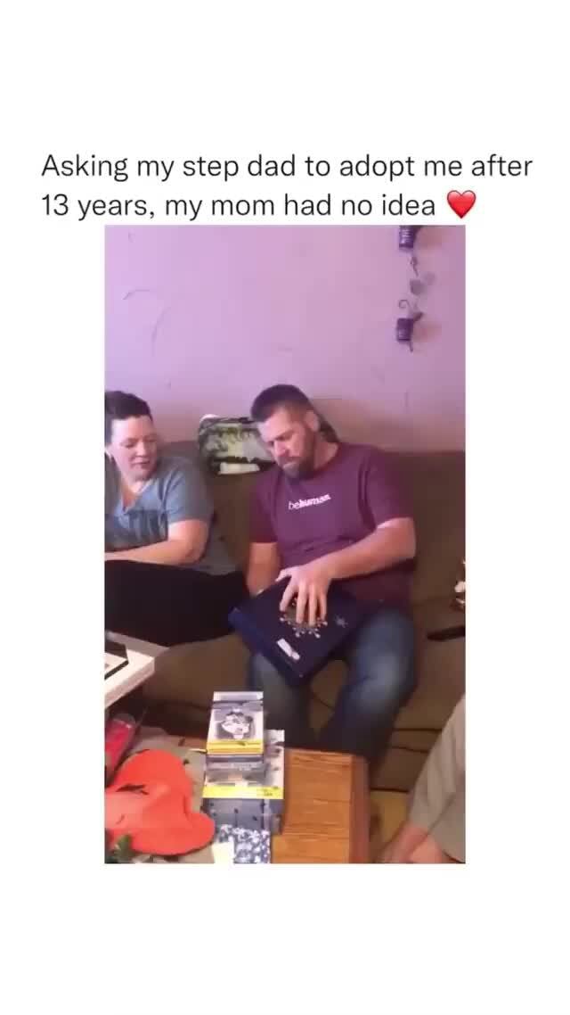 Asking My Step Dad To Adopt Me After 13 Years My Mom Had No Idea Ifunny