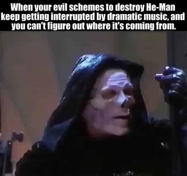 When your evil schemes to destroy He-Man keen getting interrupted by ...