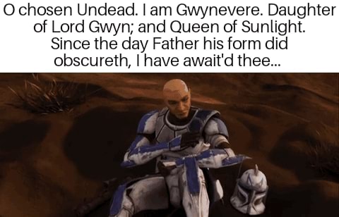 O chosen Undead. I am Gwynevere. Daughter of Lord Gwyn; and Queen of ...