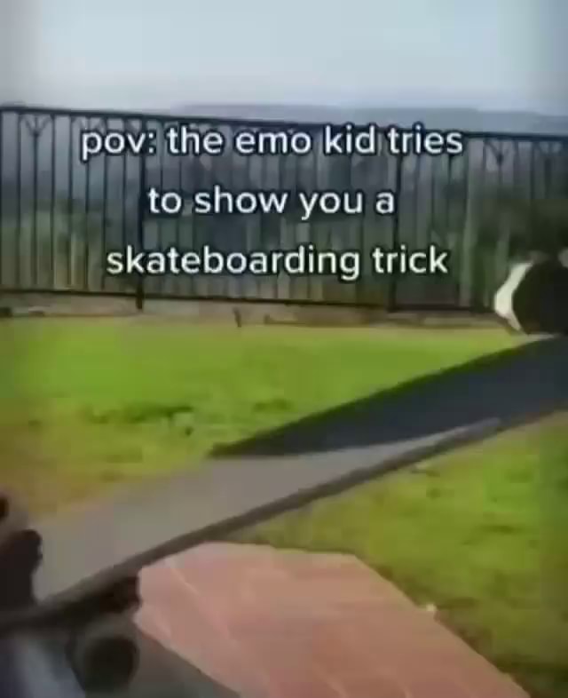 Emo kid to show you @ skateboarding trick - iFunny