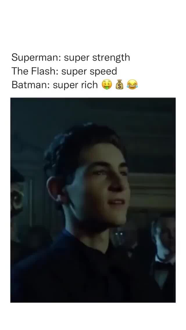 Superman: super strength The Flash: super speed Batman: super rich - iFunny