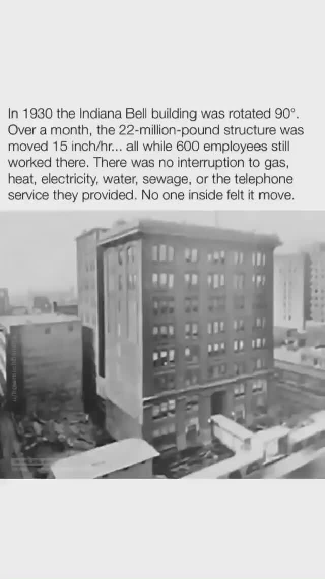 In 1930 the Indiana Bell building was rotated Over a month, the 22 ...