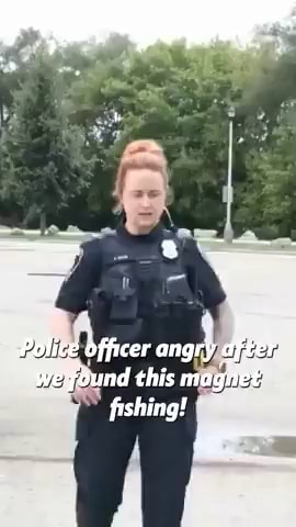Palice officer angry afeer: wejound this magiet fishing! - iFunny