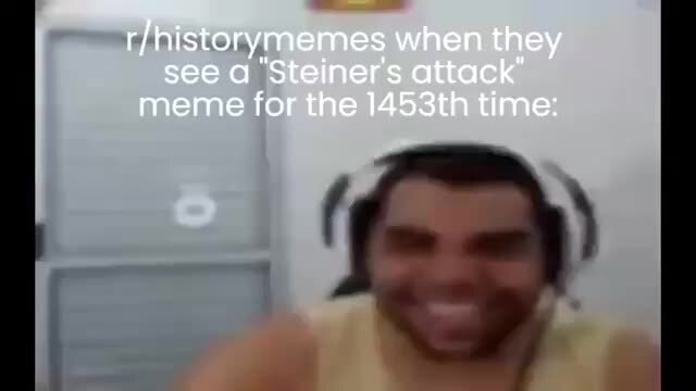 When they see "Steiner's attack' meme for the 1453th time: - iFunny