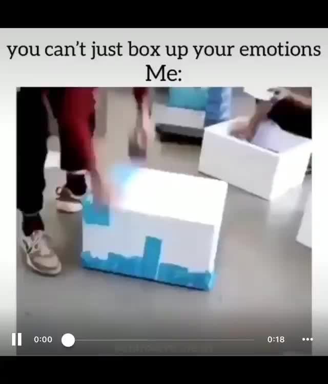 You can't just box up your emotions - iFunny