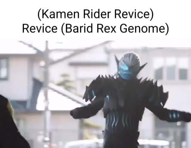Kamen Rider Revice Revice Barid Rex Genome Ifunny