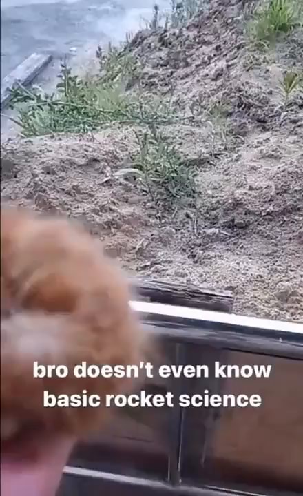 Bro doesn't even know basic rocket science - iFunny