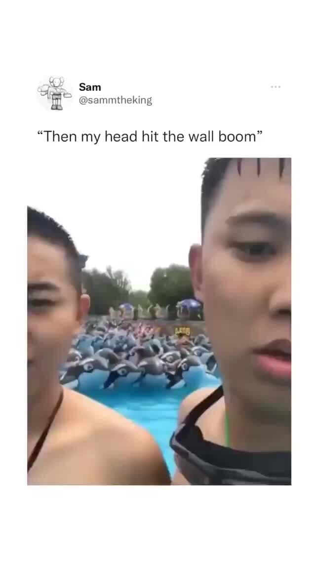 Sam "Then my head hit the wall boom" - iFunny