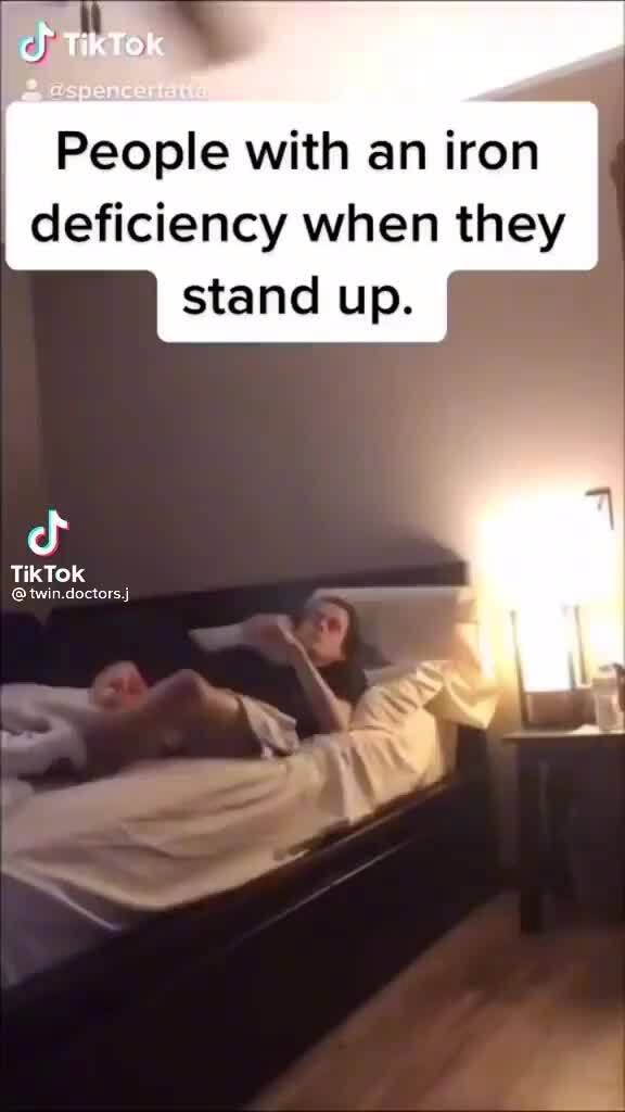 People with an iron deficiency when they stand up. - iFunny