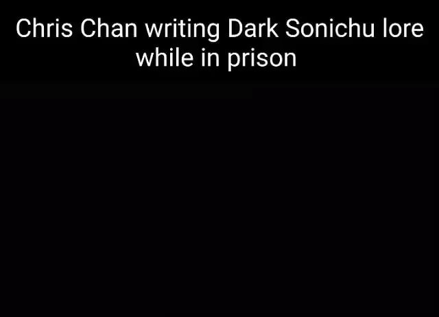 Chris Chan writing Dark Sonichu lore while in prison - iFunny