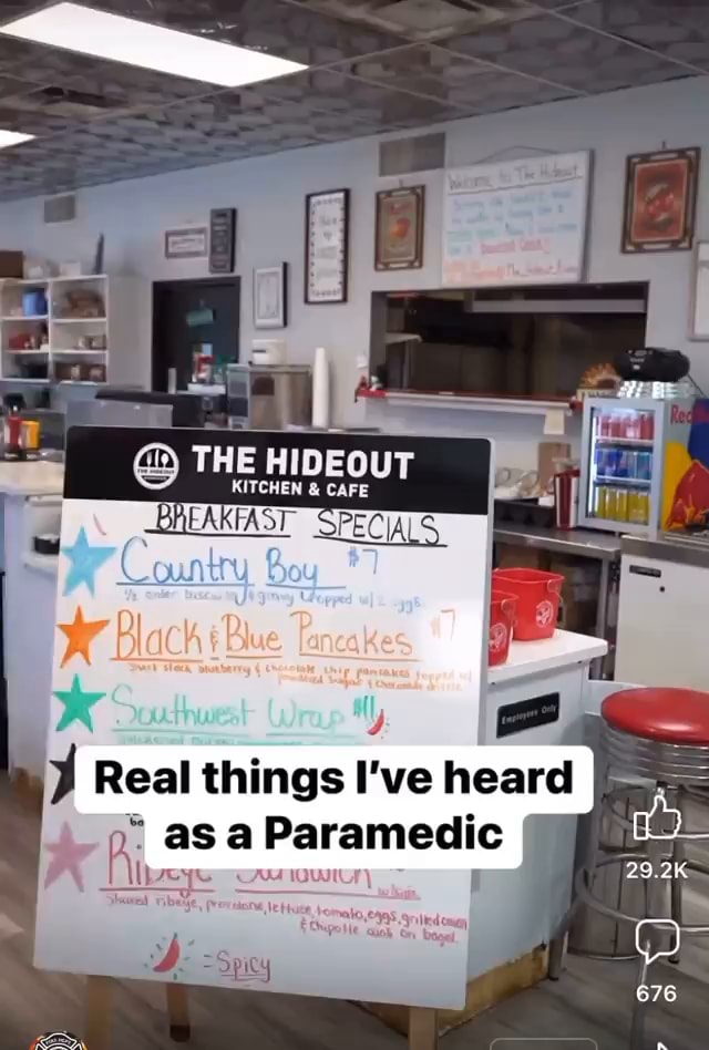 @ THE HIDEOUT KITCHEN & CAFE Real things I've heard as a Paramedic - iFunny