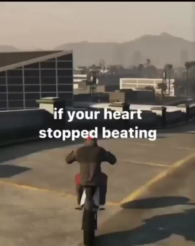 If your heart stopped beating - iFunny