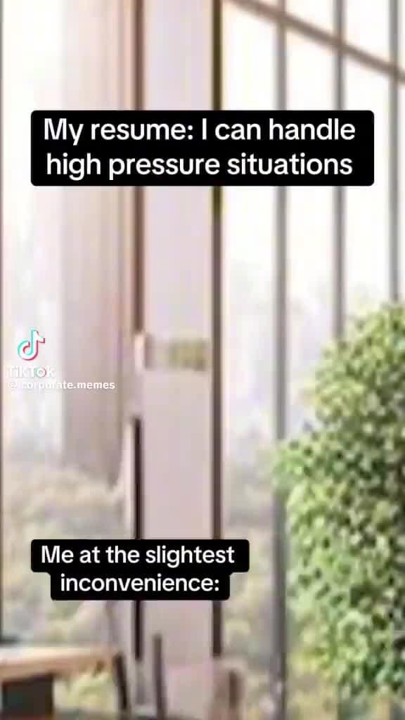 My resume: I can handle high pressure situations TikTok TikTok le memes ...