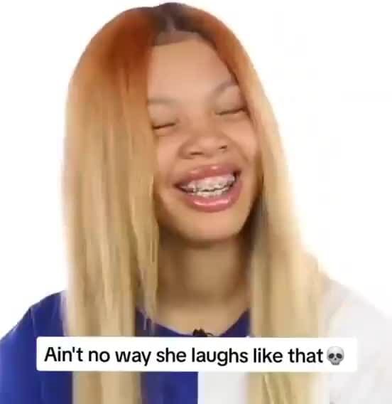 Ain't no way she laughs like that - iFunny