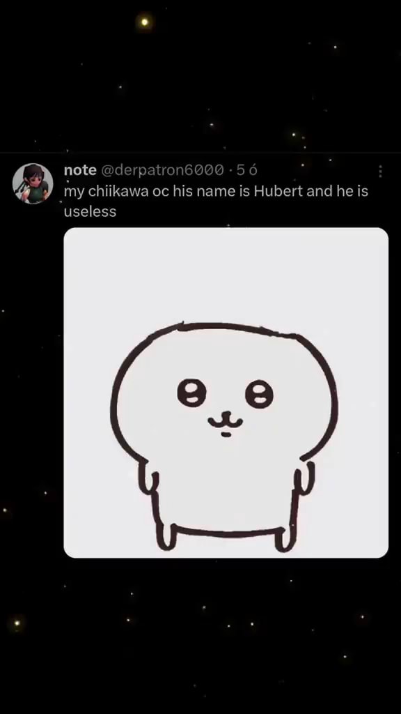 Note my chiikawa oc his name is Hubert and he is useless - iFunny