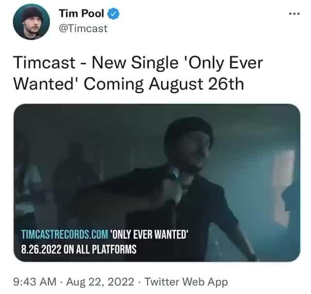 Timcast - New Single 'Only Ever Wanted' Coming August 26th IMCASTRECI ...
