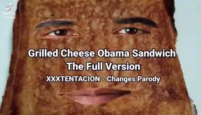 TikTok Grilled Cheese Obama Sandwich The Full Version XXXTENTACION ...