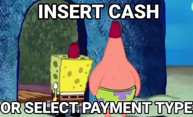INSERT CASH OR SELECT. PAYMENT TYPE - iFunny