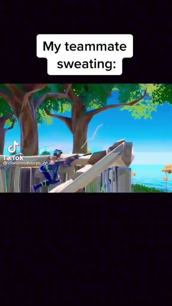 My teammate sweating: cf Tik Tok - iFunny