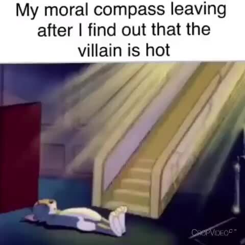 My moral compass leaving after I find out that the villain is hot - iFunny