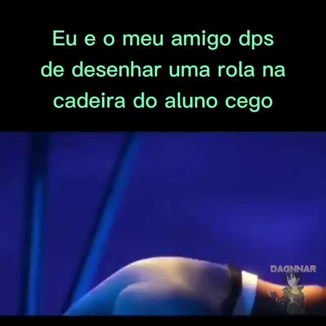 Eu E O Meu Amigo Dps De Desenhar Uma Rola Na Cadeira Do Aluno Cego