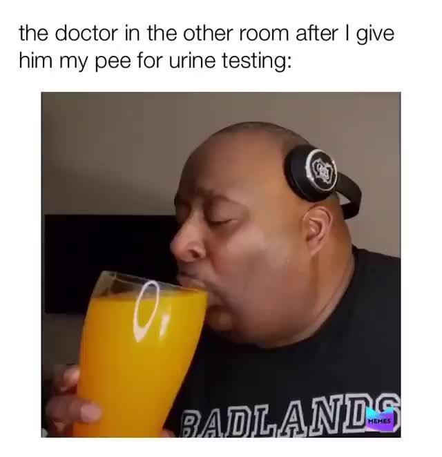 The doctor in the other room after I give him my pee for urine testing ...