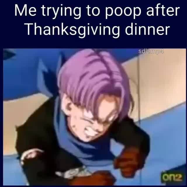 Me trying to poop after Thanksgiving dinner - iFunny