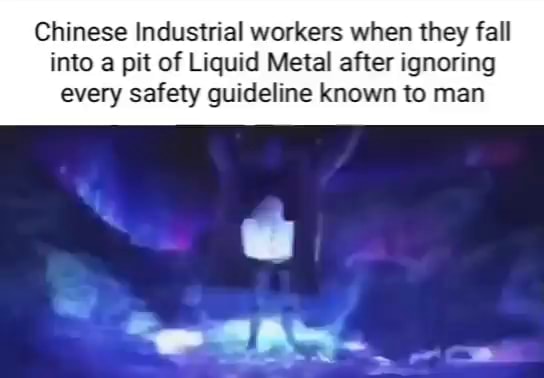 Chinese Industrial workers when they fall into a pit of Liquid Metal ...