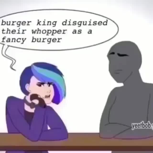 Burger king disguised their whopper as a fancy burger - iFunny