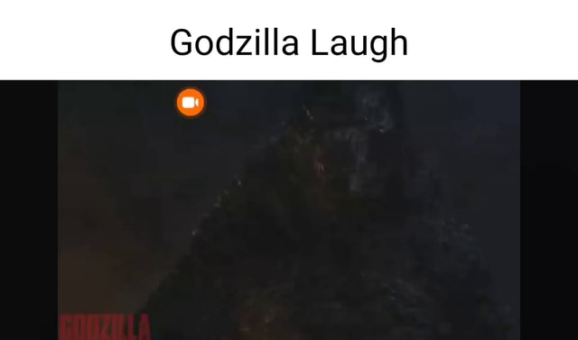 Godzilla Laugh - iFunny