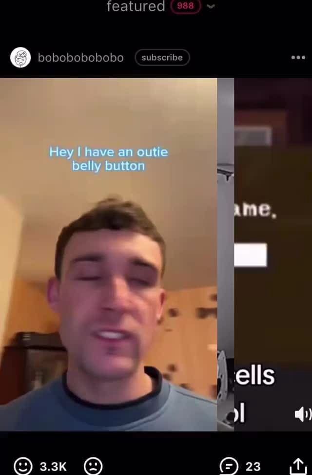 Featured 988 Bobobobobobo Subscribe Hey I Have An Outie Belly Button 33k 23 Ifunny