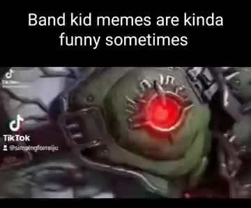 Band kid memes are kinda funny sometimes - iFunny