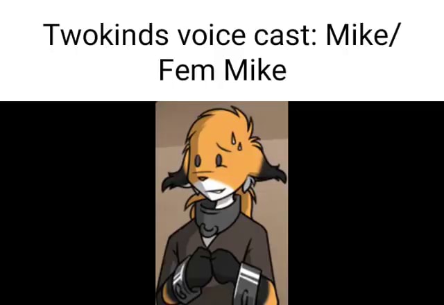 Twokinds voice cast: Mike/ Fem Mike - iFunny