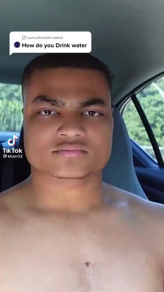 @ How do you Drink water TikTok @kharrii2 - iFunny