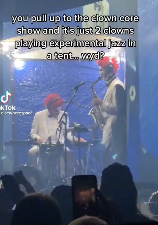 You pull up to the clown core show and it's just 2 clowns playing ...