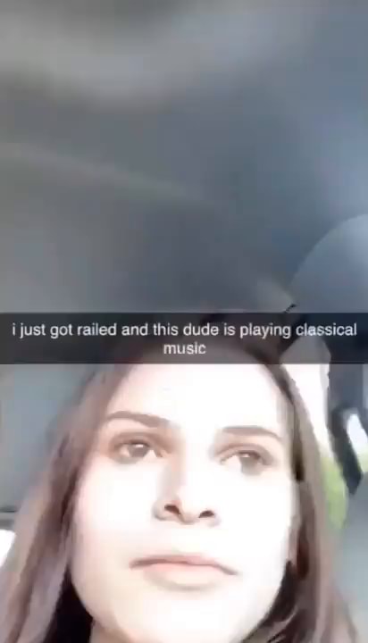 I just got railed and this dude is playing classical music - iFunny