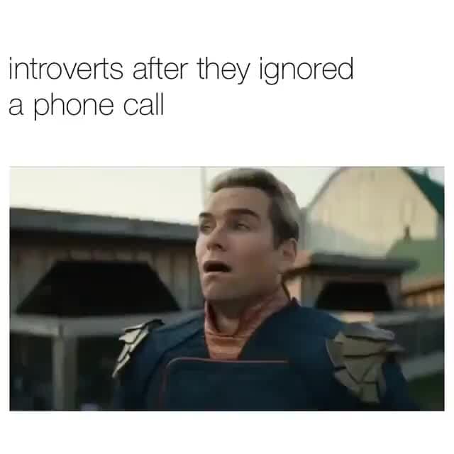 Introverts after they ignored phone call - iFunny